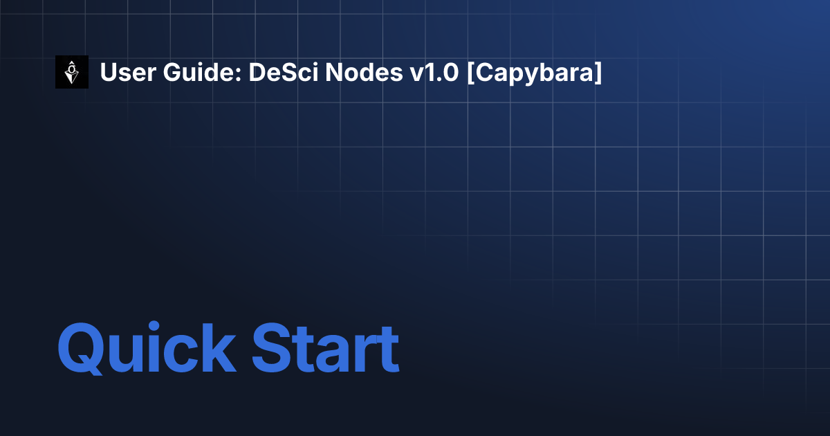 Quick Start | User Guide: DeSci Nodes v1.0 [Capybara]