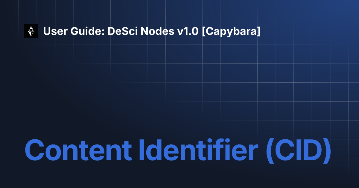 Content Identifier (CID) | User Guide: DeSci Nodes v1.0 [Capybara]