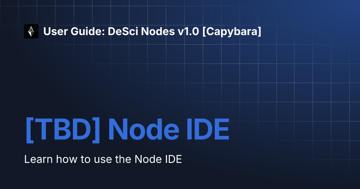 [TBD] Node IDE | User Guide: DeSci Nodes v1.0 [Capybara]