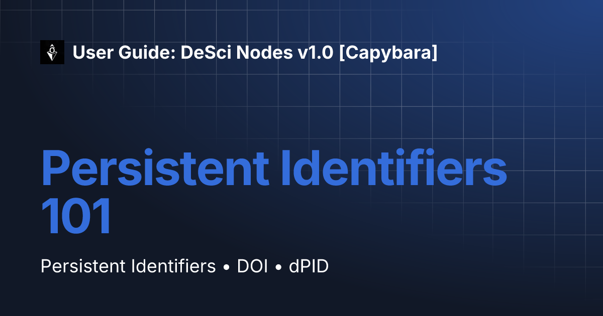 Persistent Identifiers 101 | User Guide: DeSci Nodes v1.0 [Capybara]