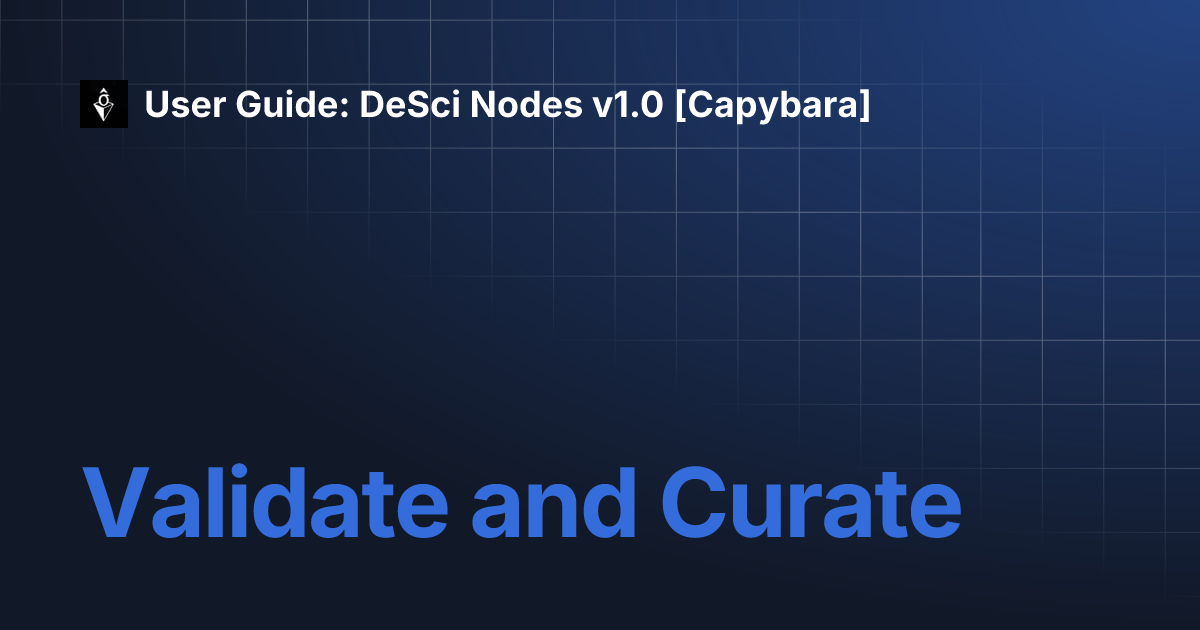 Validate and Curate | User Guide: DeSci Nodes v1.0 [Capybara]