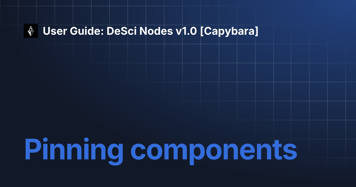 Pinning components | User Guide: DeSci Nodes v1.0 [Capybara]