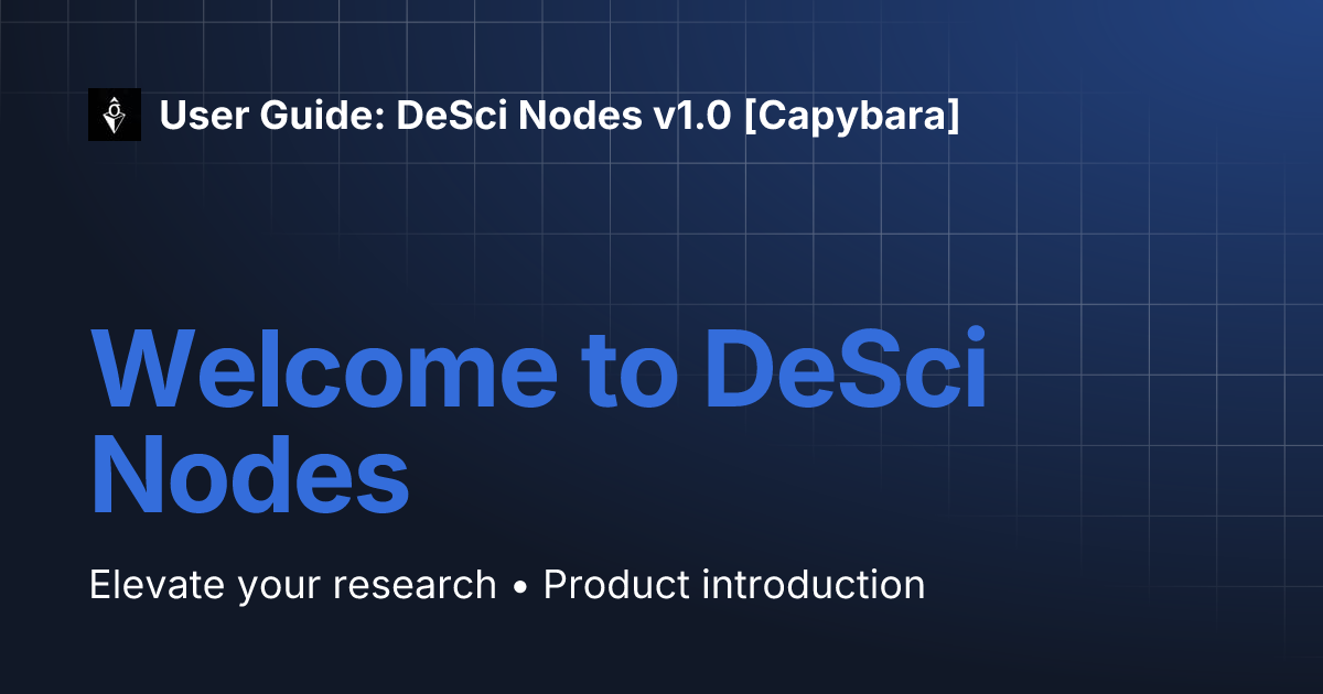 Welcome to DeSci Nodes | User Guide: DeSci Nodes v1.0 [Capybara]
