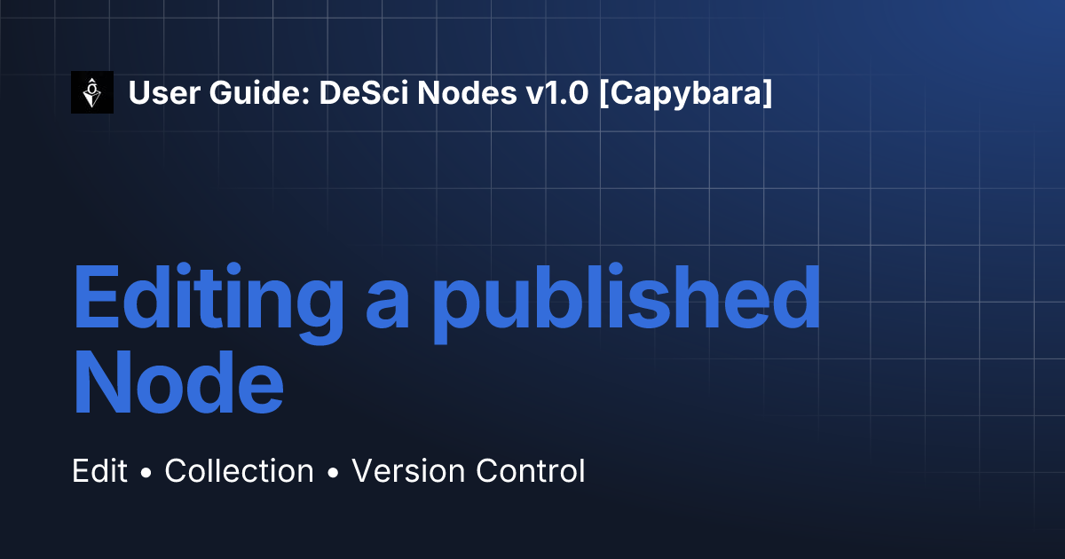 Editing a published Node | User Guide: DeSci Nodes v1.0 [Capybara]