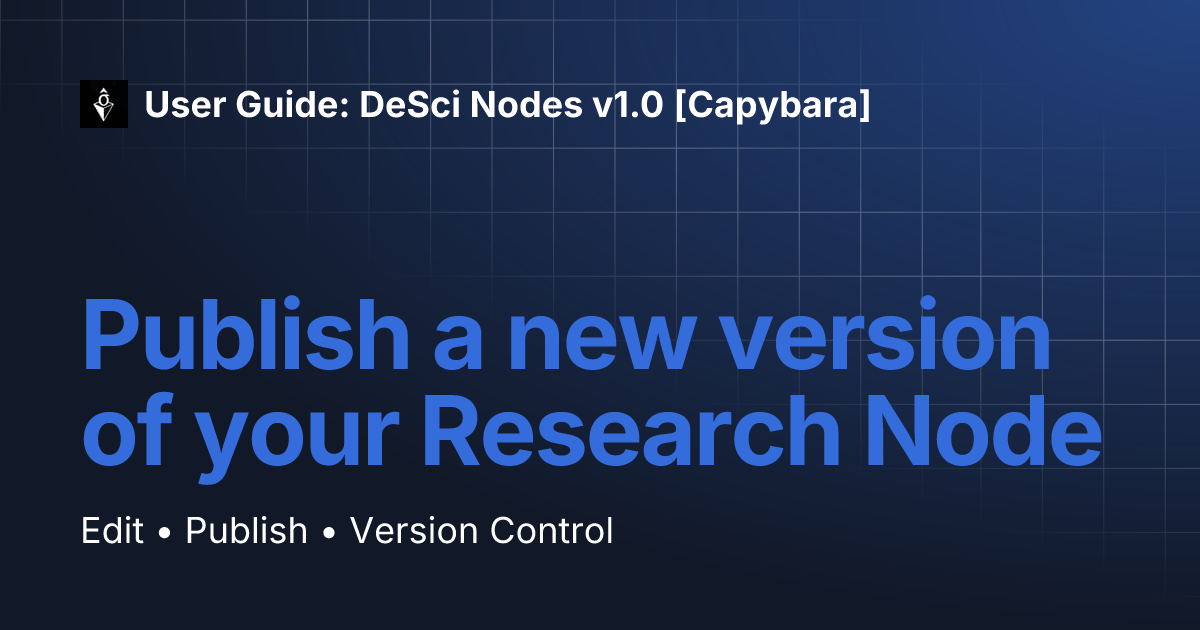 Publish a new version of your Research Node | User Guide: DeSci Nodes v1.0 [Capybara]