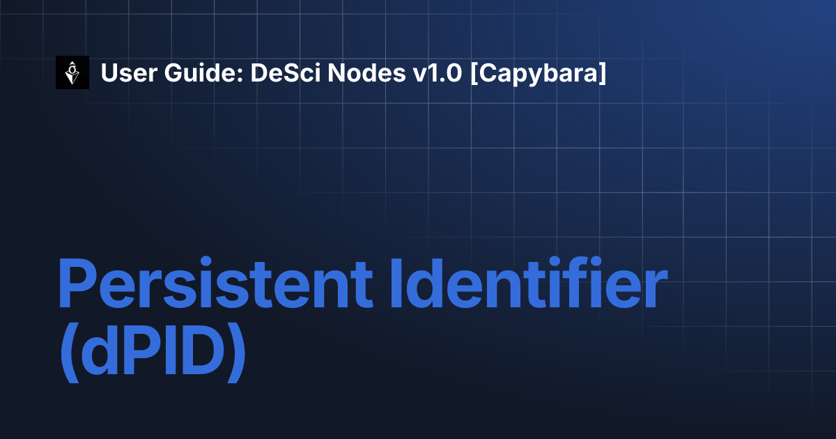 Persistent Identifier (dPID) | User Guide: DeSci Nodes v1.0 [Capybara]