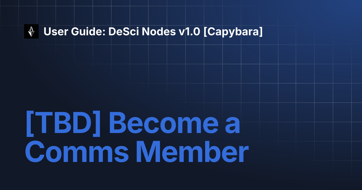 [TBD] Become a Comms Member | User Guide: DeSci Nodes v1.0 [Capybara]