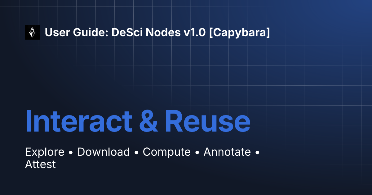 Interact & Reuse | User Guide: DeSci Nodes v1.0 [Capybara]